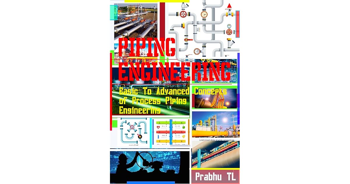 PIPING ENGINEERING: Basic To Advanced Concepts of Process Piping ...