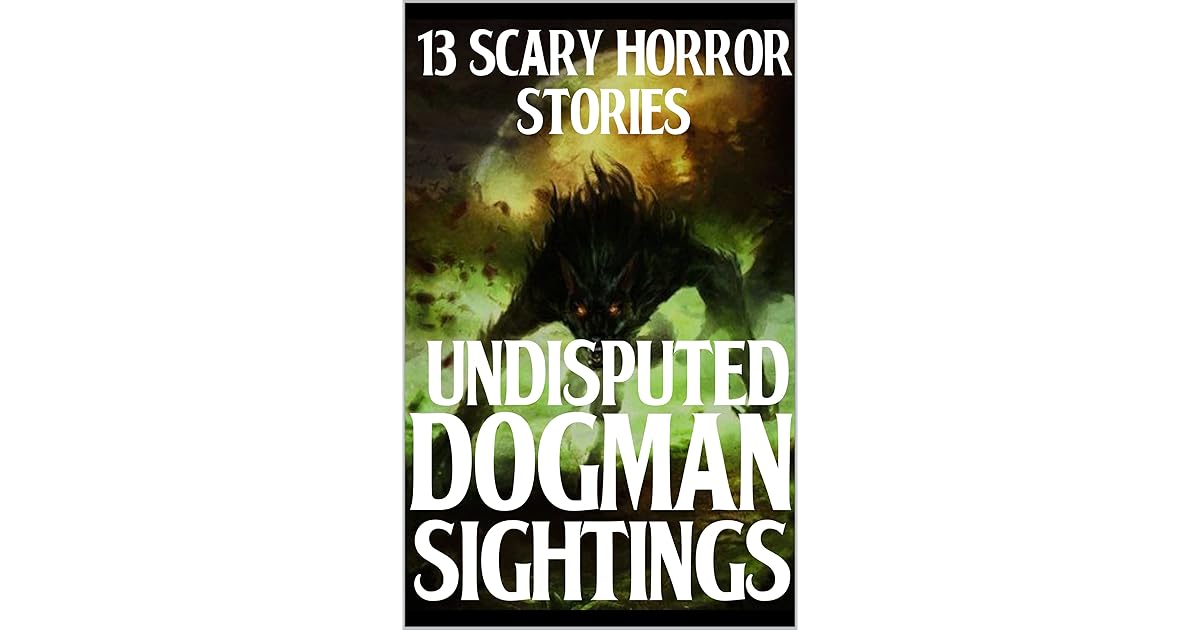 13 UNDISPUTED SCARY Dogman Sightings: True Horror Stories by Agatha ...