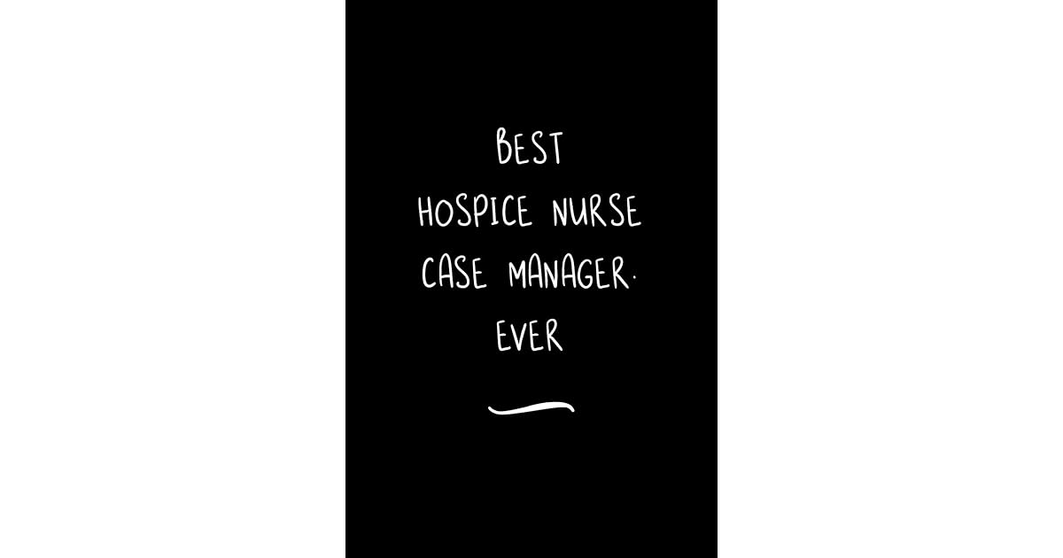 Best Hospice Nurse Case Manager. Ever: Funny Office Notebook/Journal ...
