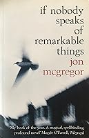 If Nobody Speaks of Remarkable Things by Jon McGregor