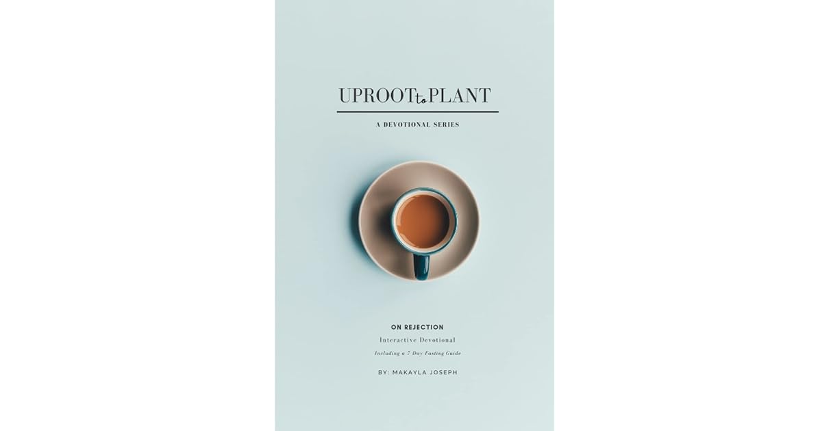 Uproot To Plant: On Rejection by Makayla Joseph