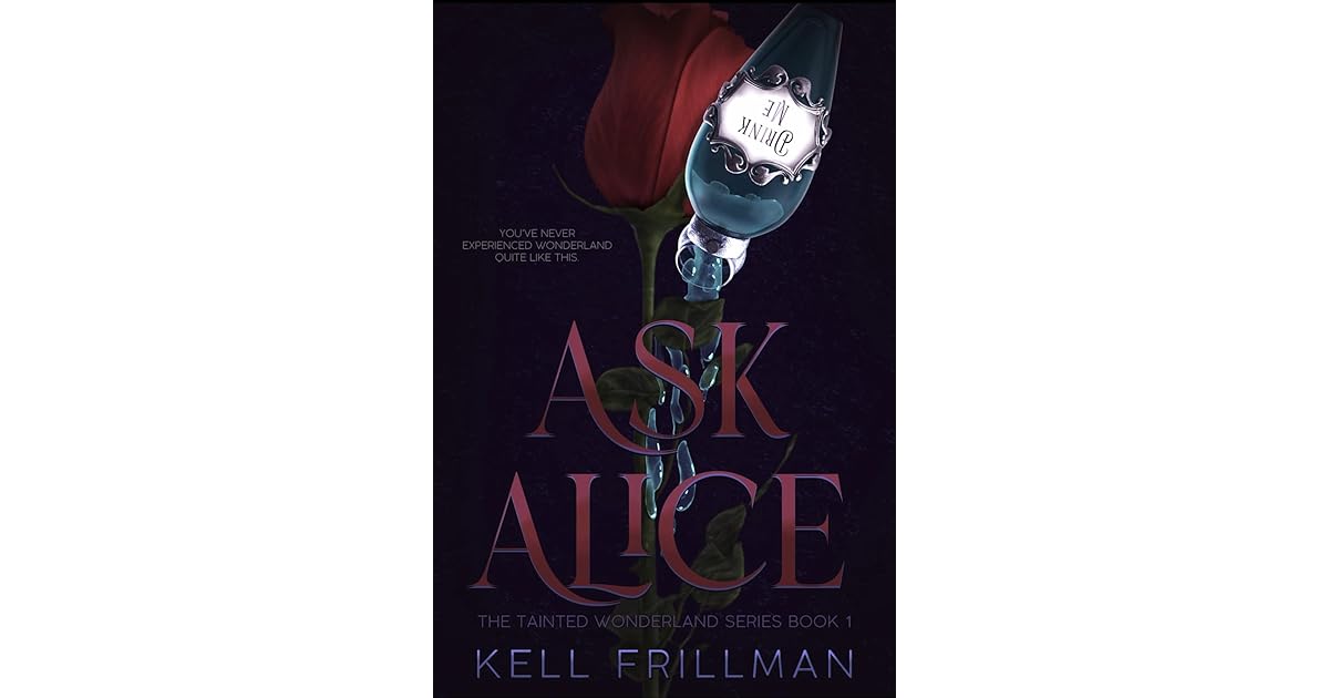Ask Alice: The Tainted Wonderland Series Book 1 by Kell Frillman