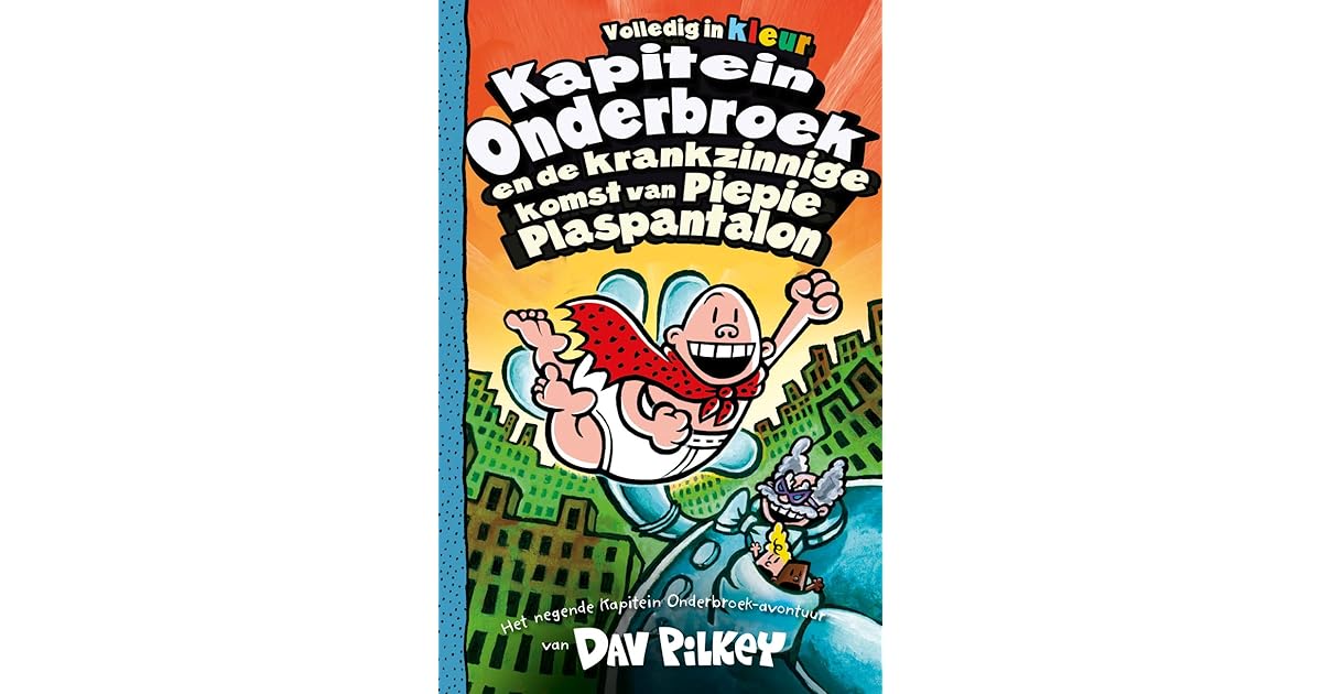 Kapitein Onderbroek en de krankzinnige komst van Piepie Plaspantalon by ...