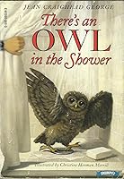 There's an Owl in the Shower by Jean Craighead George
