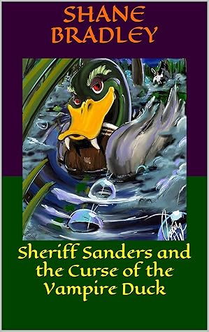 Sheriff Sanders and the Curse of the Vampire Duck by Shane Bradley