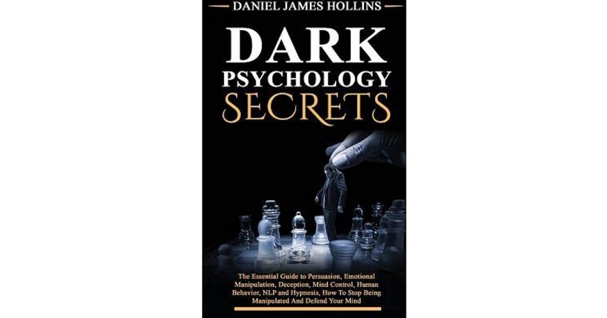 Secrets of Dark Psychology: The Essential Guide to Persuasion, Emotional Manipulation, Deception ...