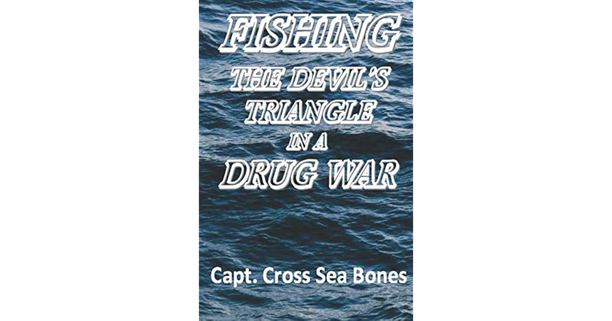 Fishing The Devil's Triangle In A Drug War: Some adventures of the ...