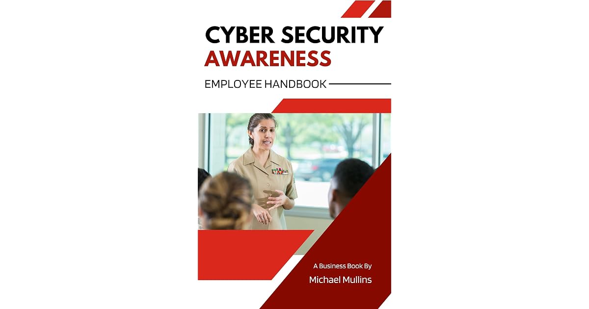 Cyber Security Awareness: Employee Handbook by Michael Mullins