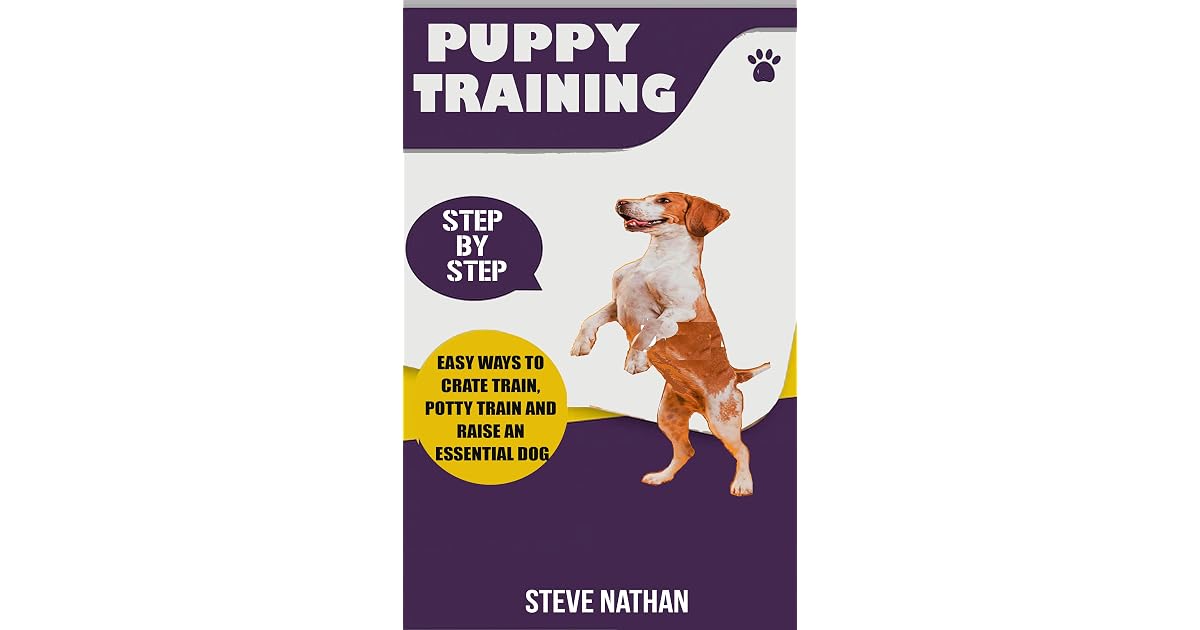 Puppy Training Step by Step : Easy Ways to Crate Train, Potty Train and ...