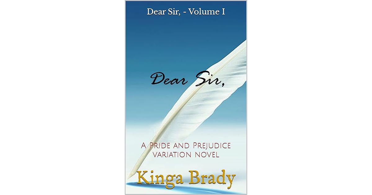 Dear Sir, - Volume I: A Pride and Prejudice variation novel by Kinga Brady