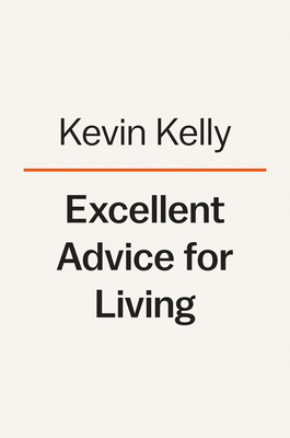 Excellent Advice for Living by Kevin Kelly