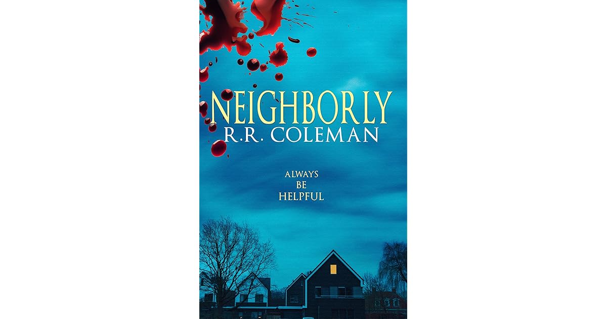Neighborly: A suspense thriller of karma and revenge by R. R. Coleman