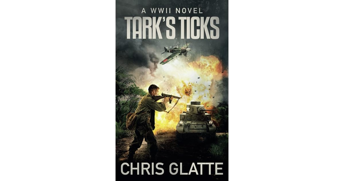 Tark's Ticks: A WWII Novel by Chris Glatte