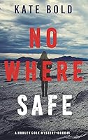Nowhere Safe (Harley Cole #1) by Kate Bold