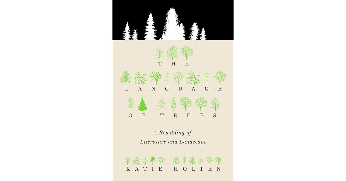 The Language of Trees: A Rewilding of Literature and Landscape by Katie ...