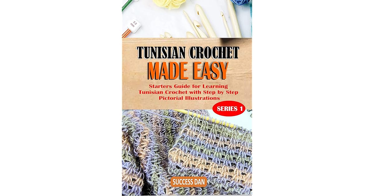 TUNISIAN CROCHET MADE EASY: Starters Guide for Learning Tunisian ...