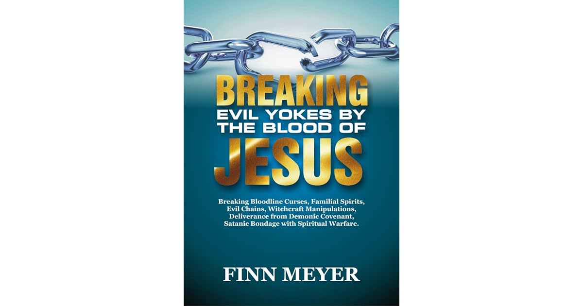 Breaking Evil Yokes By The BLOOD OF JESUS: Breaking Bloodline Curses, Familiar Spirits, Evil ...