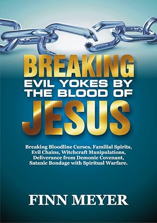 Breaking Evil Yokes By The BLOOD OF JESUS: Breaking Bloodline Curses, Familiar Spirits, Evil ...