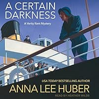 A Certain Darkness (Verity Kent, #6) by Anna Lee Huber