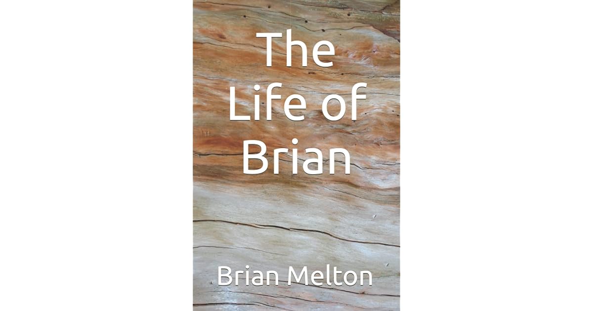 The Life of Brian by Brian Melton