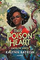 This Poison Heart (This Poison Heart, #1) by Kalynn Bayron