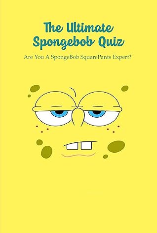 The Ultimate Spongebob Quiz: Are You A SpongeBob SquarePants Expert ...