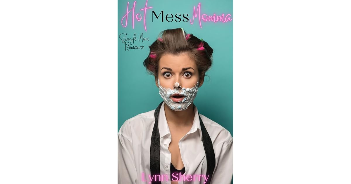 Hot Mess Momma by Lynn Sherry