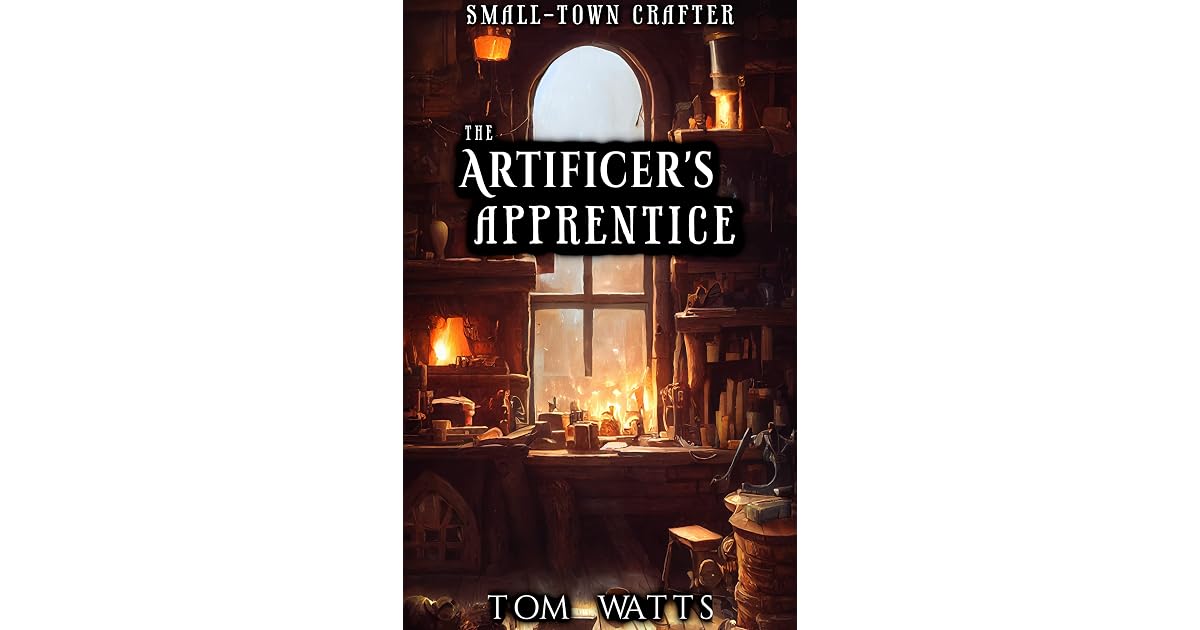 The Artificer's Apprentice (Small-Town Crafter #1) by Tom Watts