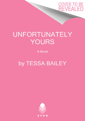 Unfortunately Yours by Tessa Bailey