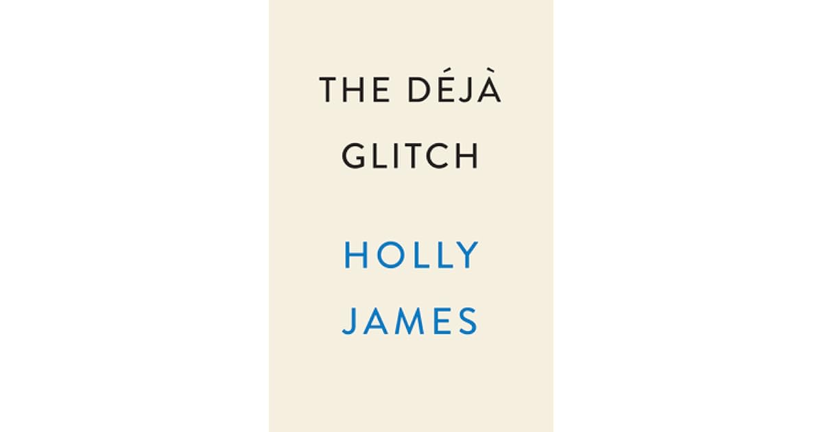 The Deja Glitch by Holly James
