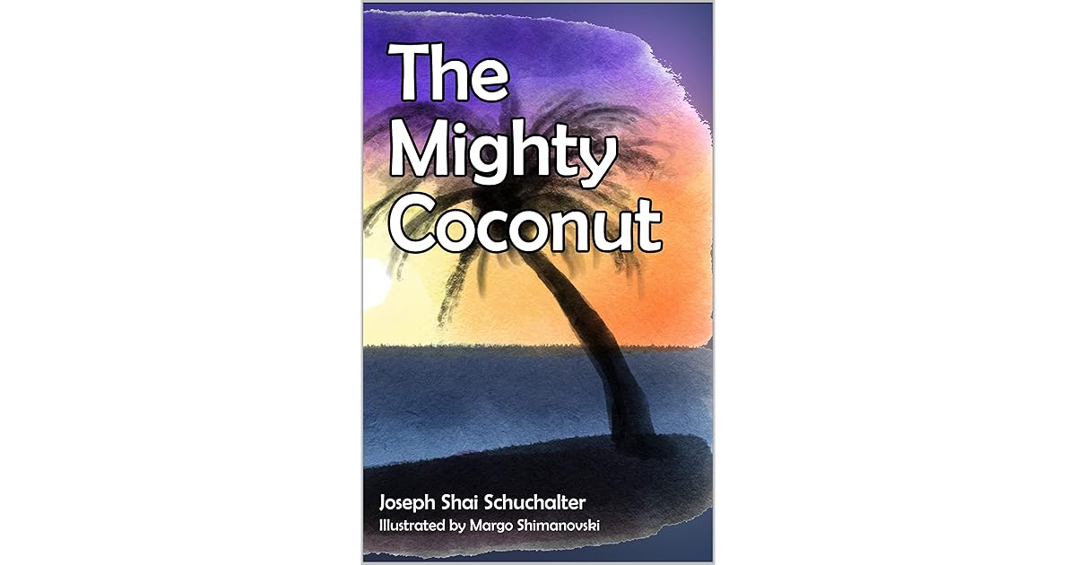 The Mighty Coconut by Joseph Shai Schuchalter