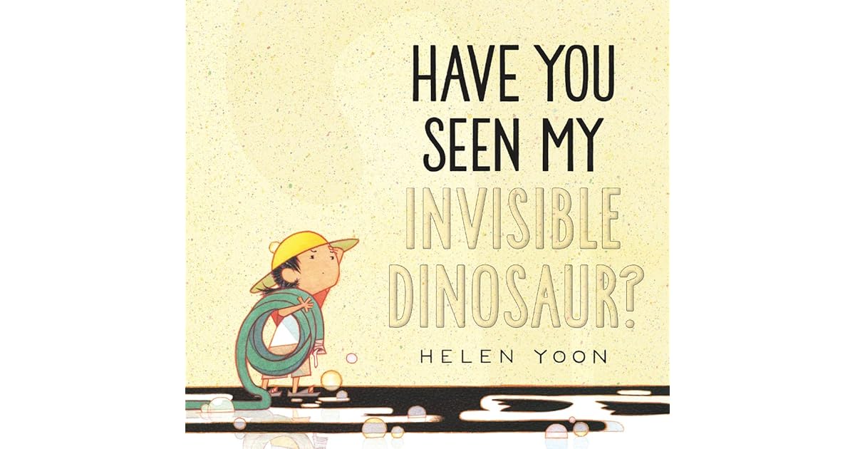 Have You Seen My Invisible Dinosaur? by Helen Yoon