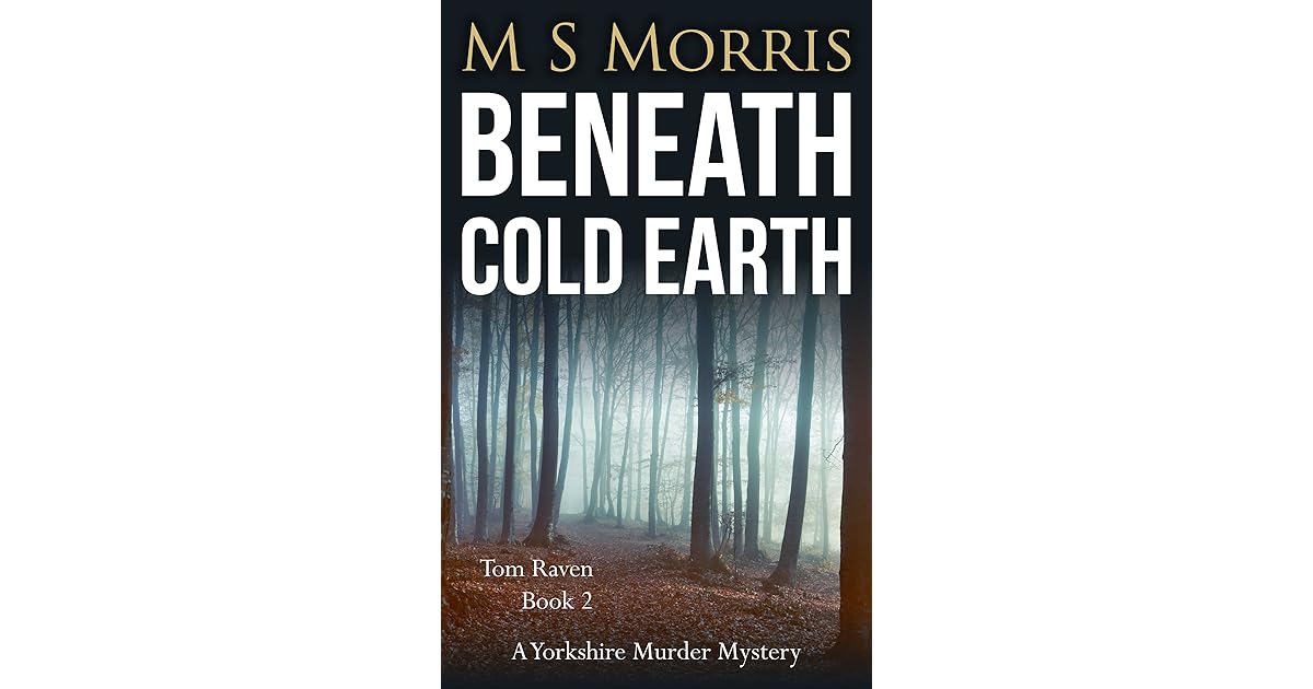 Beneath Cold Earth (DCI Tom Raven #2) by M.S. Morris