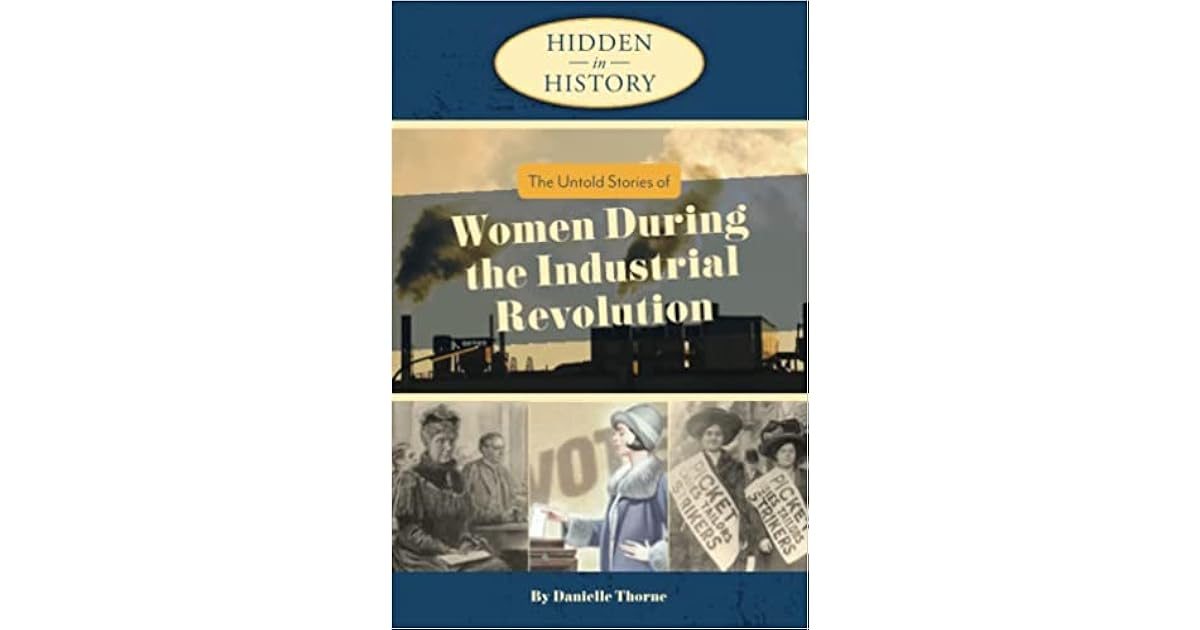 The Untold Stories of Women During the Industrial Revolution by ...