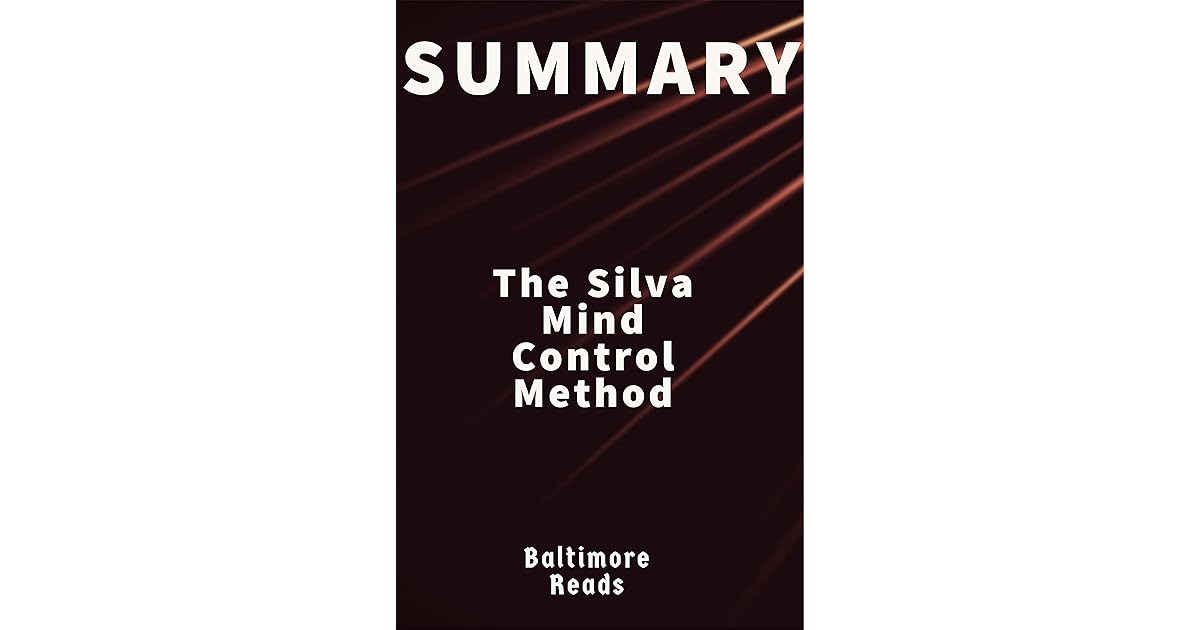 SUMMARY The Silva Mind Control Method by Jose Silva and Philip Miele by Baltimore Reads