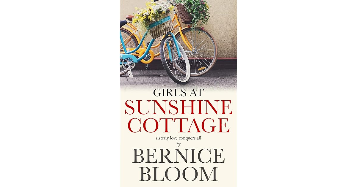 The Girls At Sunshine Cottage: sisterly love conquers all by Bernice Bloom