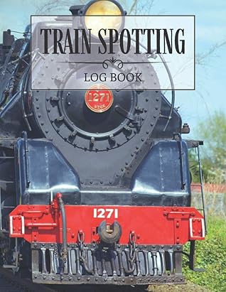 Train Spotting Log Book: Journal for Railway Lovers & Train Enthusiasts ...