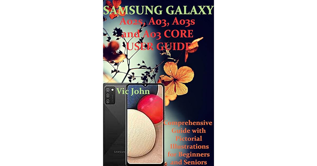 SAMSUNG GALAXY A02s, A03, A03s and Ao3 CORE USER GUIDE: Comprehensive ...