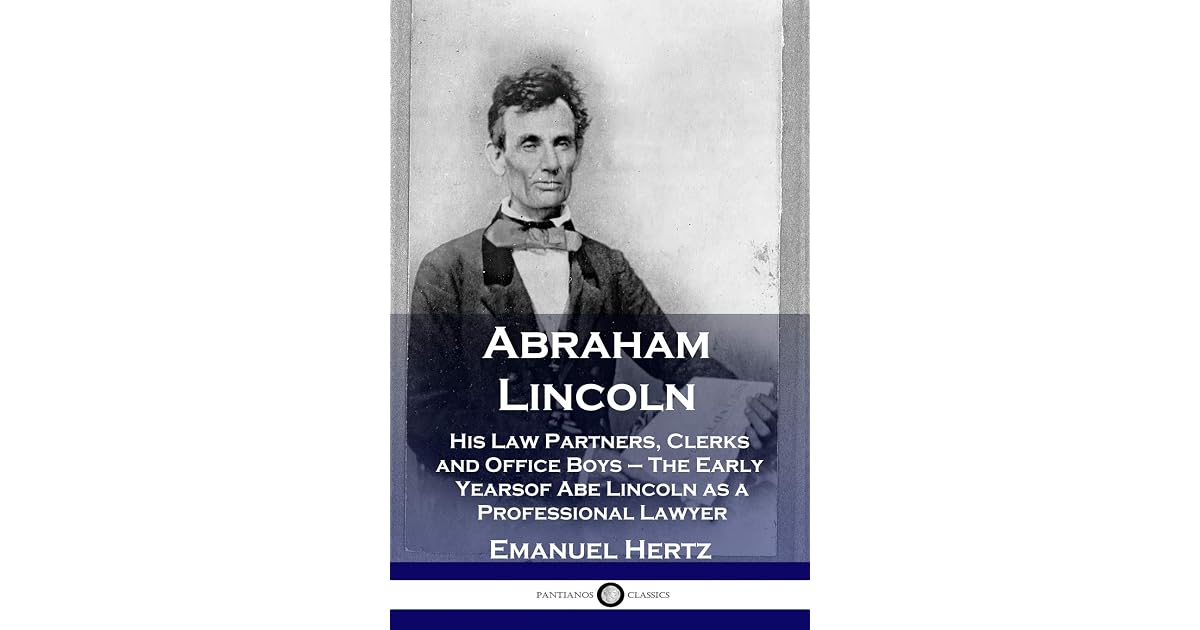 Abraham Lincoln: His Law Partners, Clerks and Office Boys - The Early ...