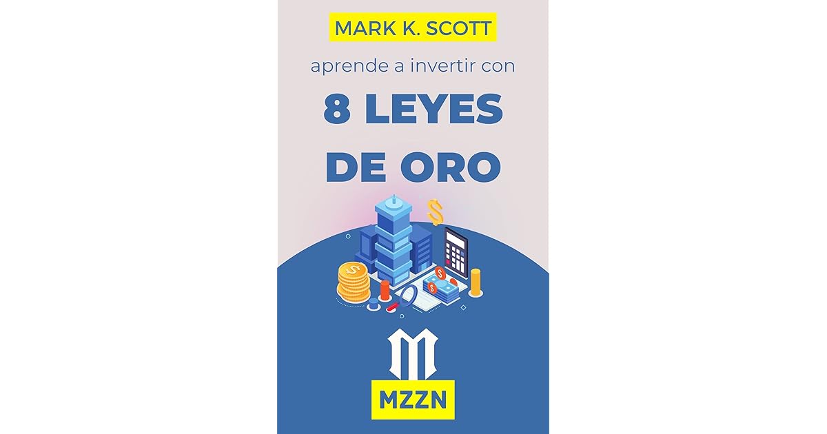 Las 8 Leyes De Oro Del Dinero: ¡Invierte Ahora Y Logre La Libertad ...