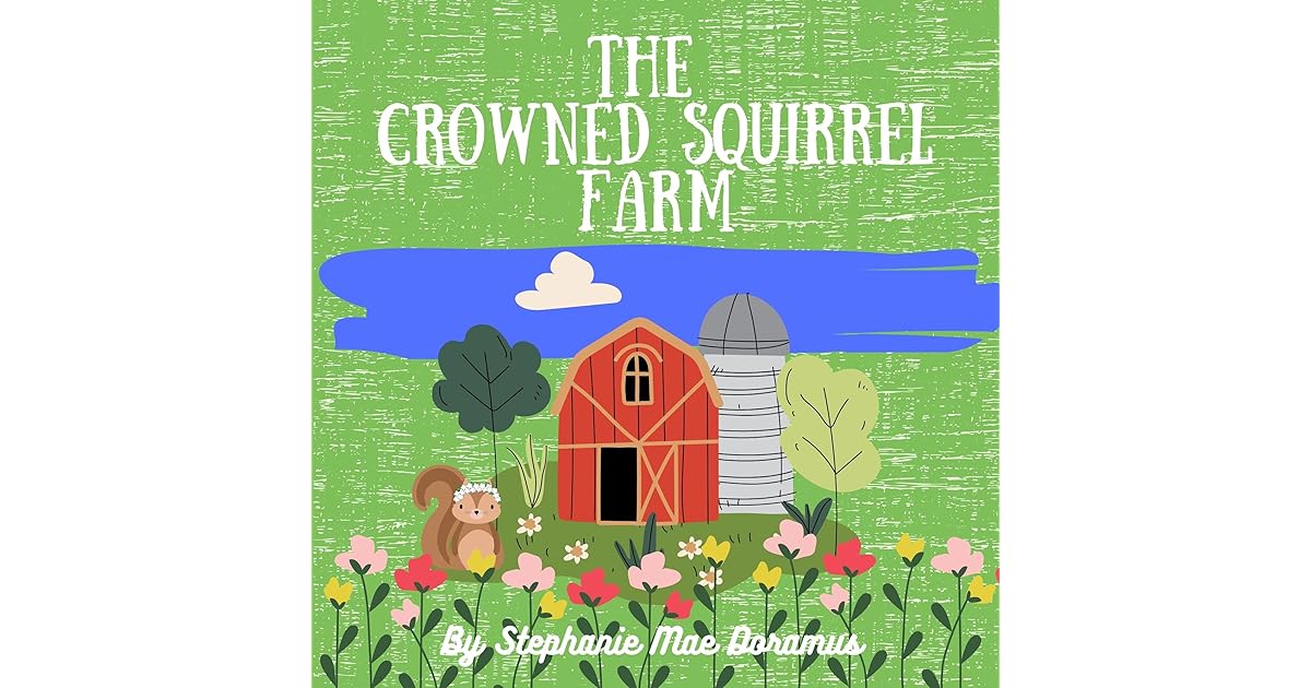 The Crowned Squirrel Farm: Meet the animals as they join the family. First book in the series ...