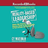 Reality-Based Leadership: Ditch the Drama, Restore Sanity to the ...