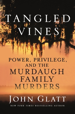 Tangled Vines: Power, Privilege, and the Murdaugh Family Murders by ...