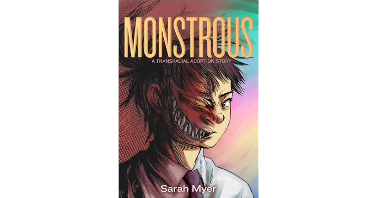 Monstrous: A Transracial Adoption Story by Sarah Myer