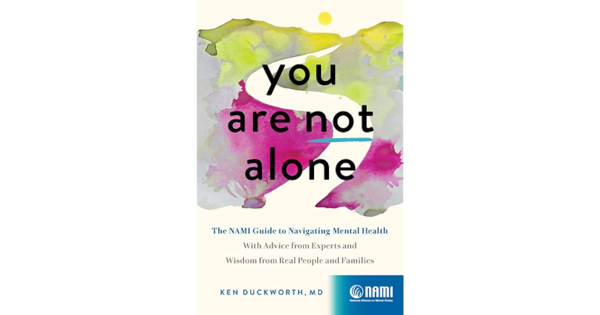 Book giveaway for You Are Not Alone: The NAMI Guide to Navigating Mental Health by Ken Duckworth ...