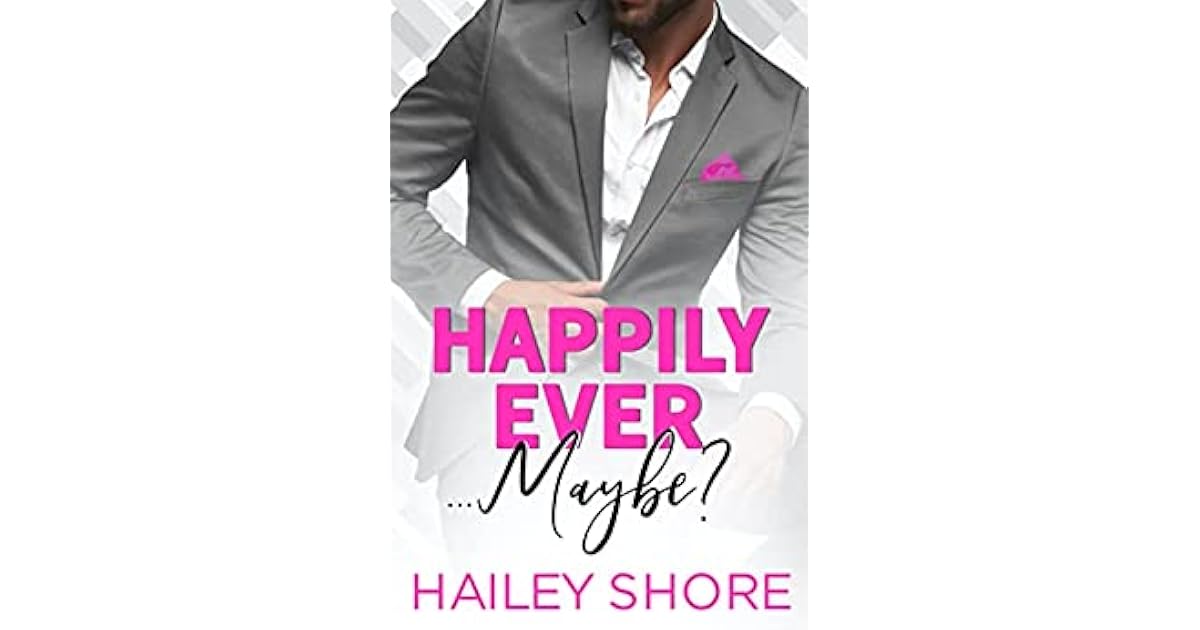 Happily Ever... Maybe? by Hailey Shore