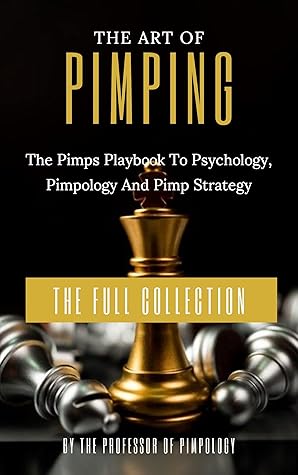 The Art Of Pimping Volume #3 Master's Manual: The Pimps Playbook To ...