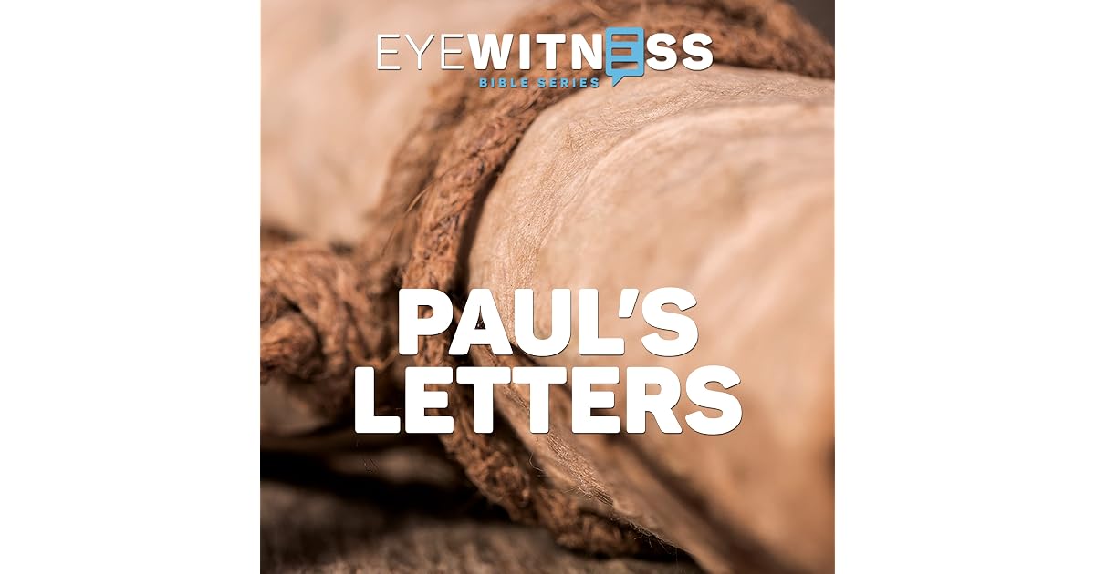 Eyewitness Bible Series: Paul’s Letters by Christian History Institute