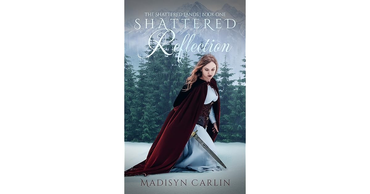 Shattered Reflection (The Shattered Lands, #1) by Madisyn Carlin