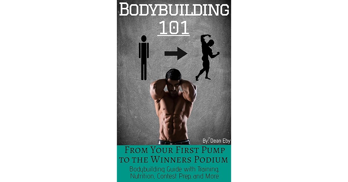 Bodybuilding 101: From Your First Pump to the Winners Podium ...